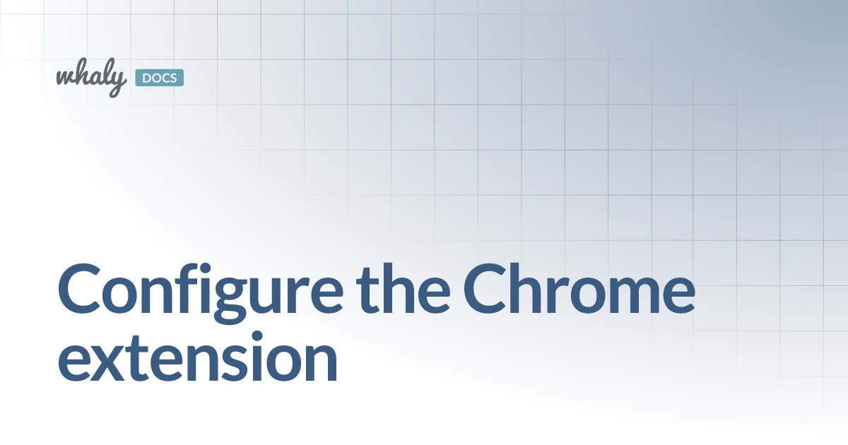 Configure the Chrome extension | Documentation