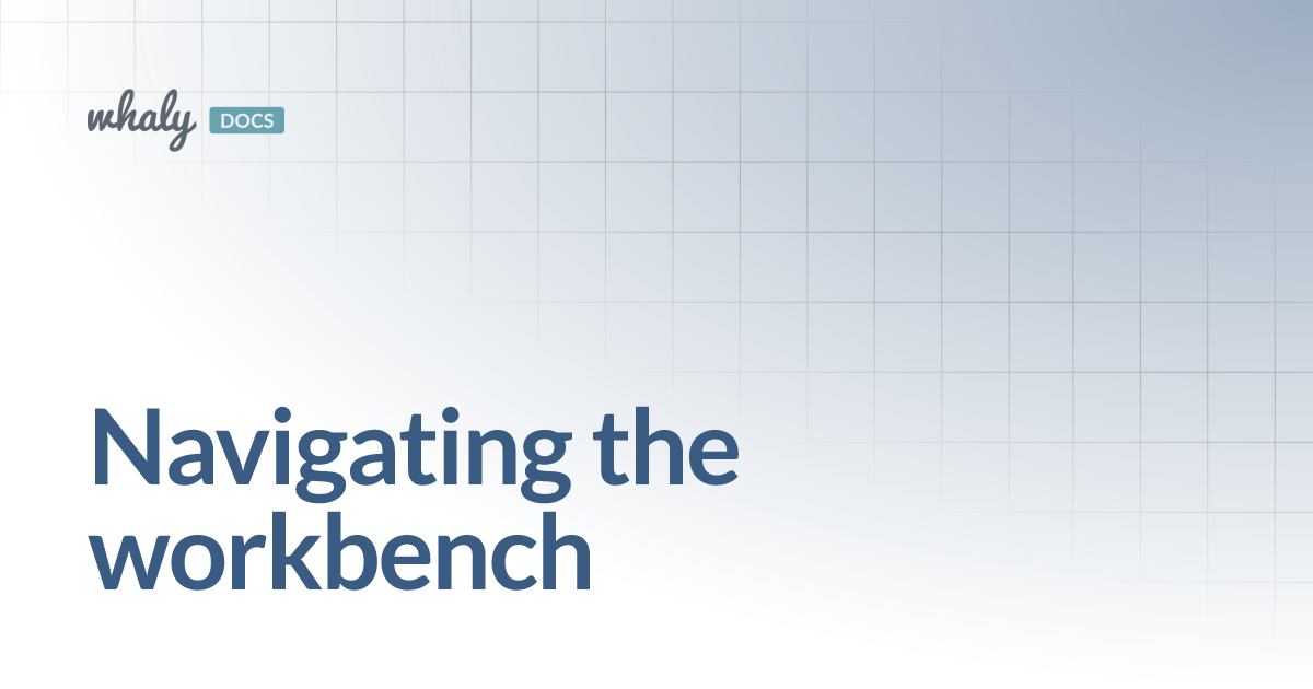 Navigating the workbench | Documentation