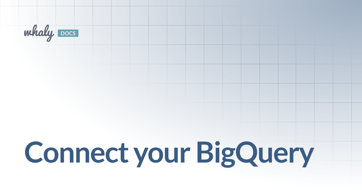Connect your BigQuery | Documentation
