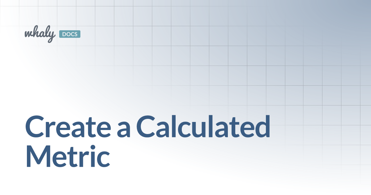 Create a Calculated Metric | Documentation